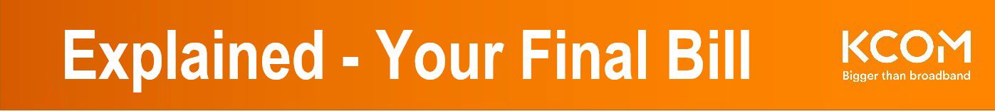 Explained - Your Final Bill | KCOM Lightstream Full Fibre Broadband